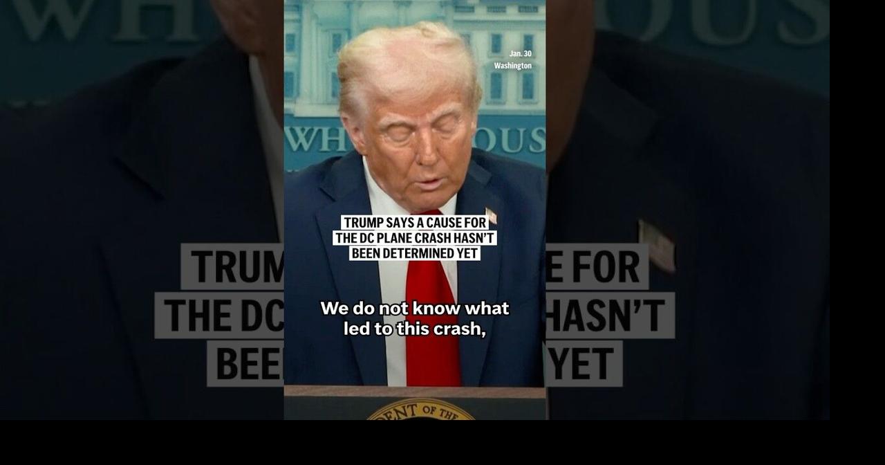 Trump says a cause for the DC plane crash hasn't been determined yet ...