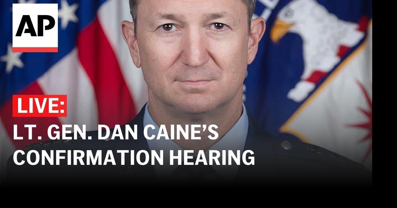 LIVE: Lt. Gen. Dan Caine’s confirmation hearing for Chairman of the ...