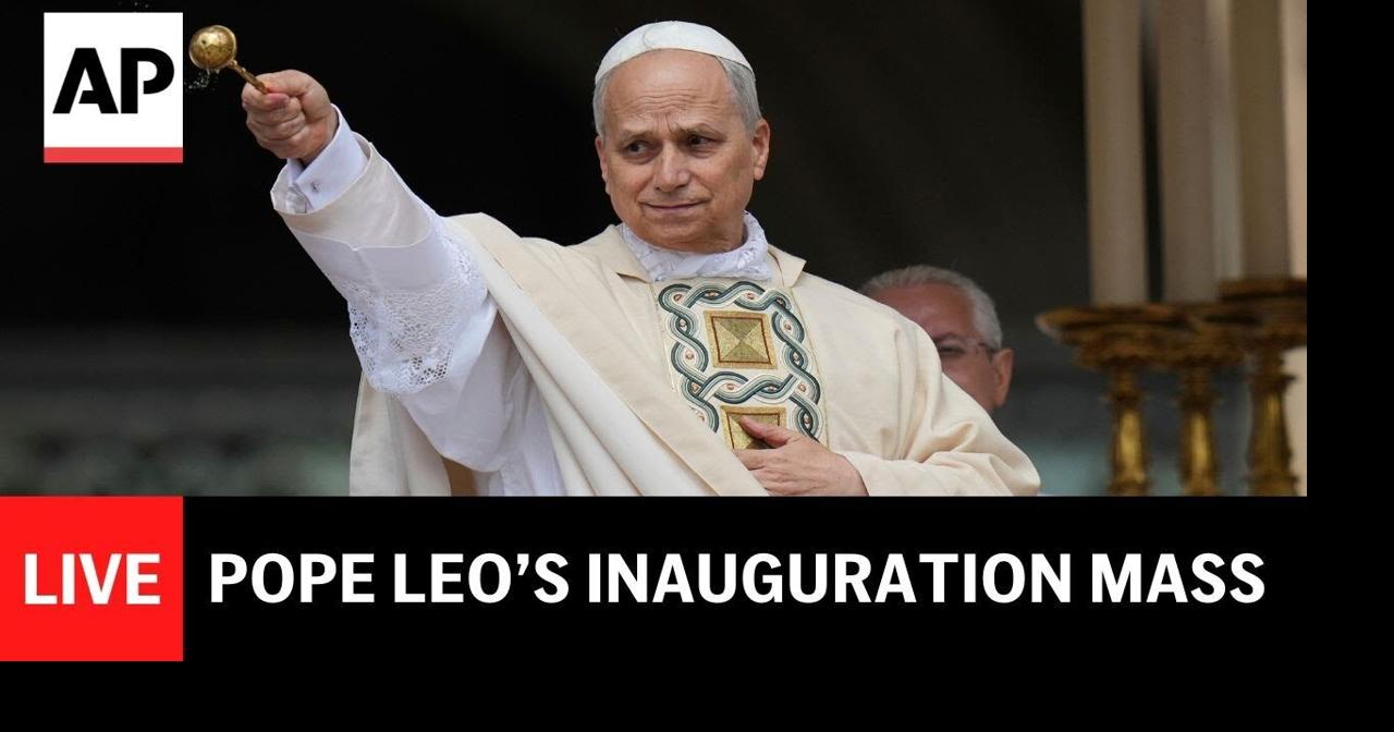 LIVE: Pope Leo XIV’s inauguration Mass at the Vatican | Ap Video ...