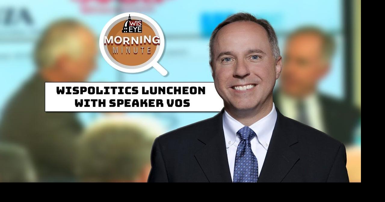 WisEye Morning Minute: WisPolitics Luncheon with Speaker Robin Vos