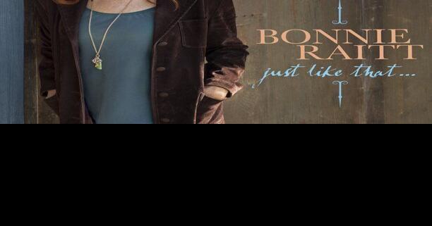 'Just Like That' Bonnie Raitt strikes a blow for the solo songwriter ...
