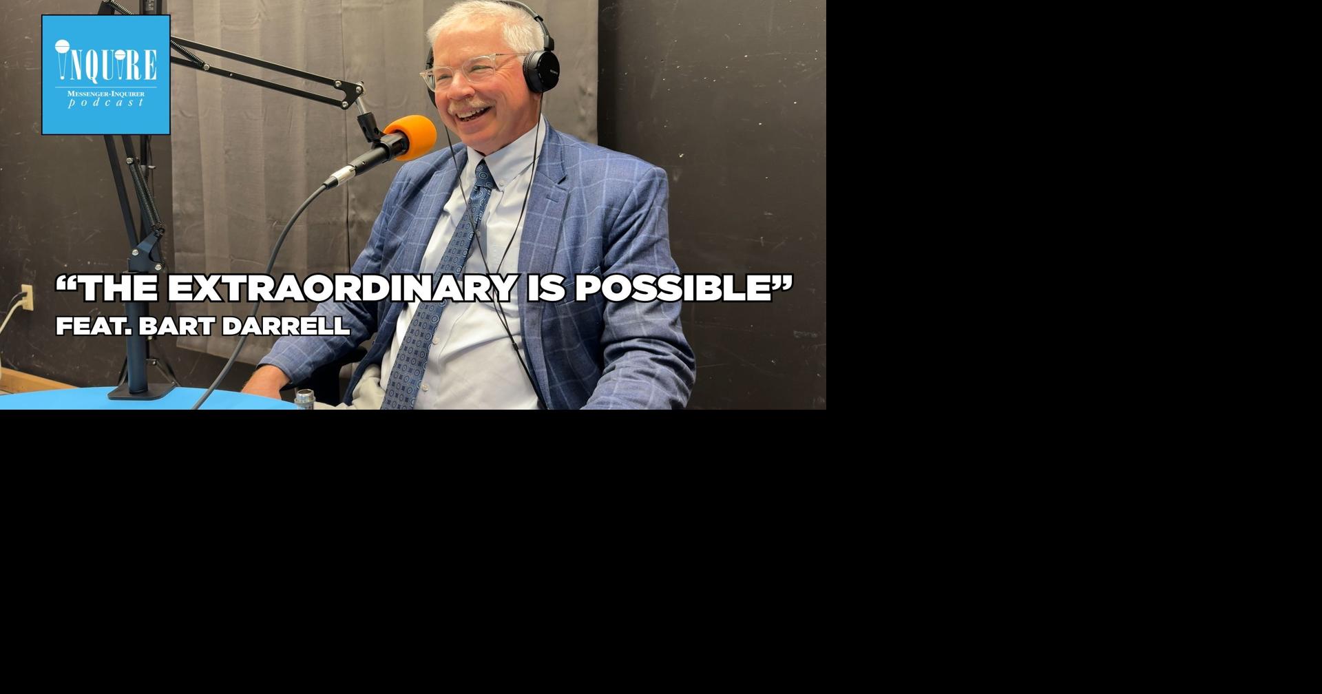 "Inquire" Podcast: "The Extraordinary is Possible" feat. Bart Darrell ...