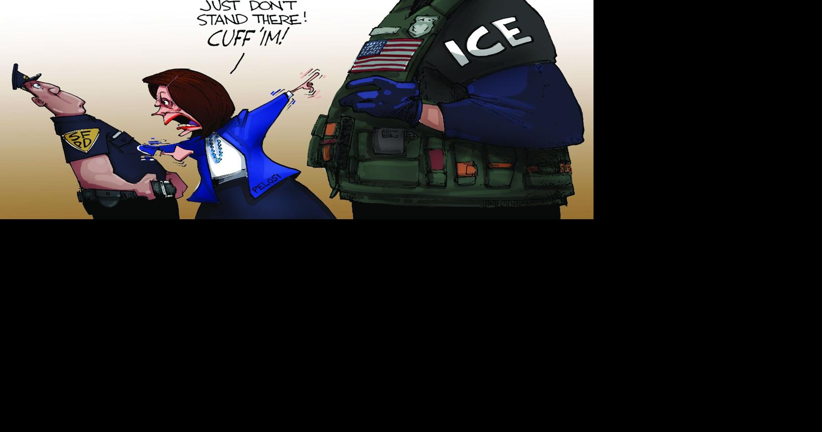 Margolis & Cox: Nancy Pelosi wants to arrest ICE agents | Opinion ...