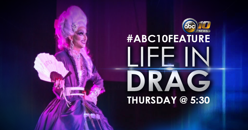 Life in Drag | ABC 10 Feature | Archives | myupnow.com