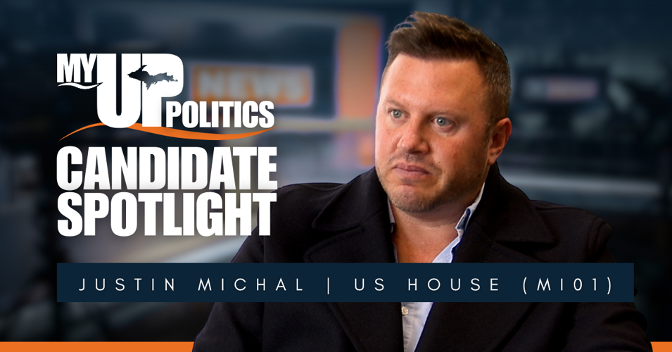 My UP Politics: Justin Michal addresses federal issues impacting ...