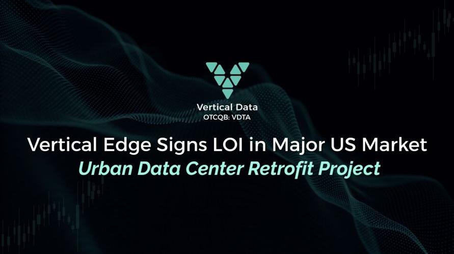 Vertical Edge Signs Letter of Intent for Urban Data Center Project in ...