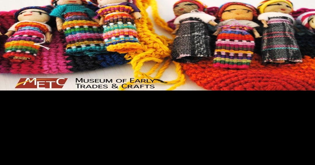 Make Guatemalan worry dolls Sept. 26 at Museum of Early Trades & Crafts ...