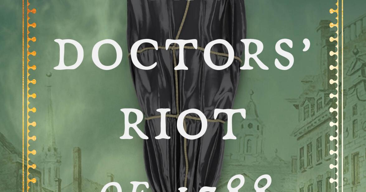 THE DOCTOR'S RIOT OF 1788: BODY SNATCHING, BLOODLETTING, AND ANATOMY IN ...