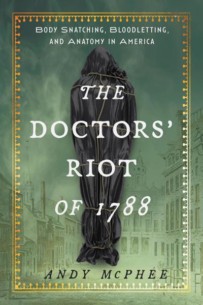 Book Review: 'The Doctors' Riot of 1788': A little macabre, but full of ...