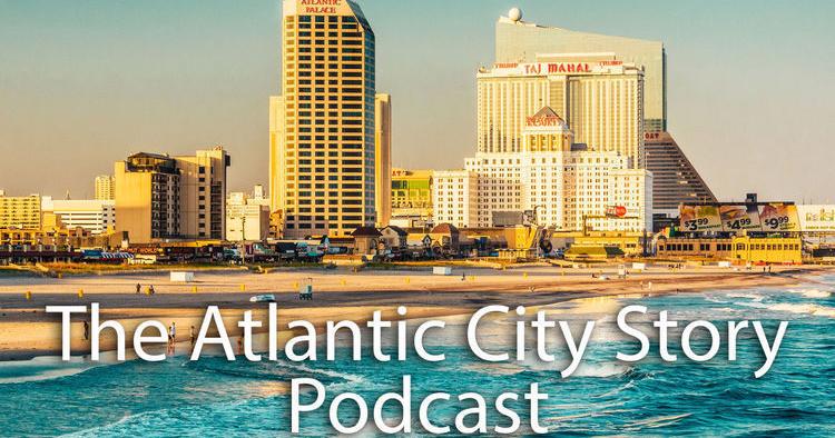 The Atlantic City Story podcast is now on iTunes