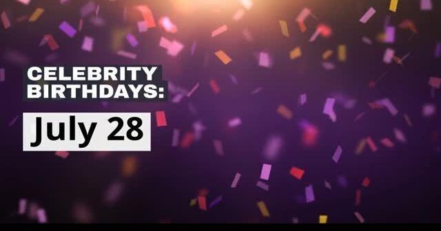 Celebrity Birthdays: July 28