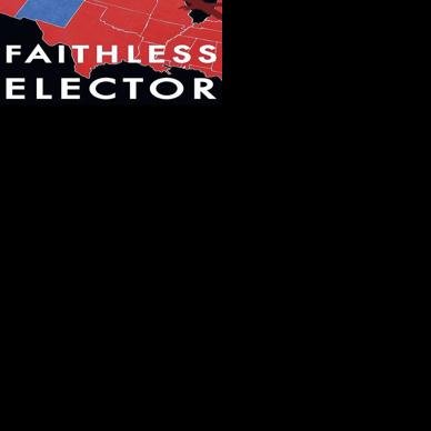 'Faithless Elector' takes on added interest in election year ...