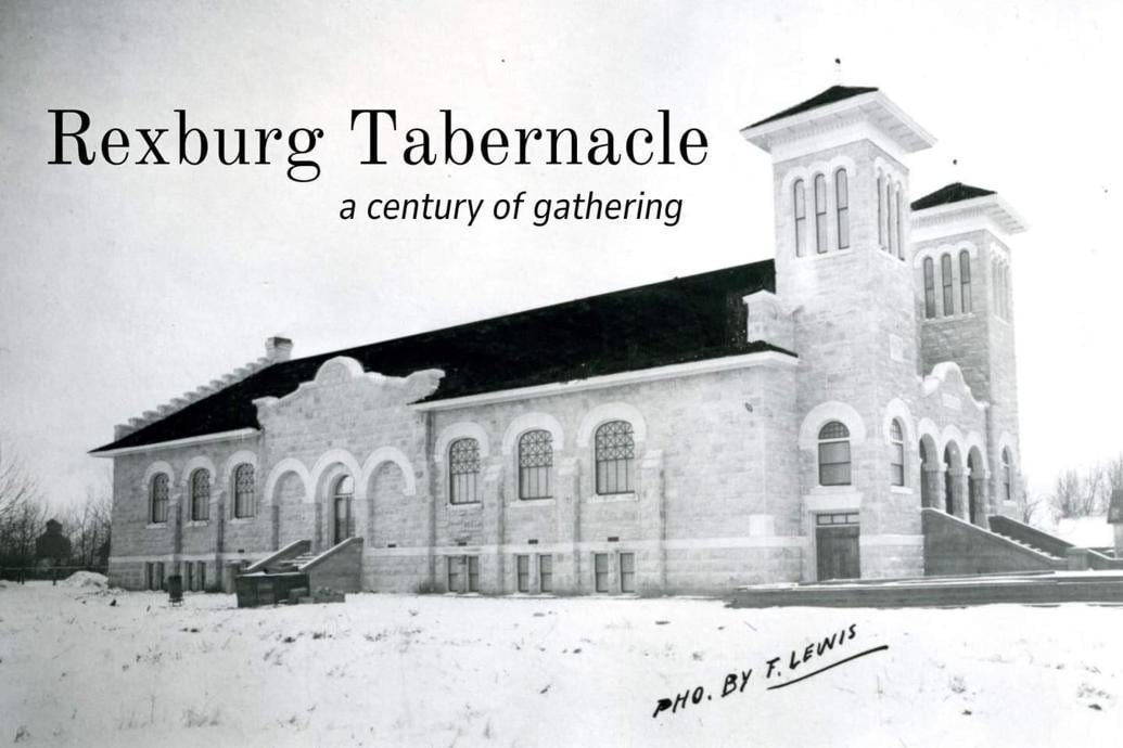'Rexburg Tabernacle; a Century of Gathering' to be shown May 3 at ...