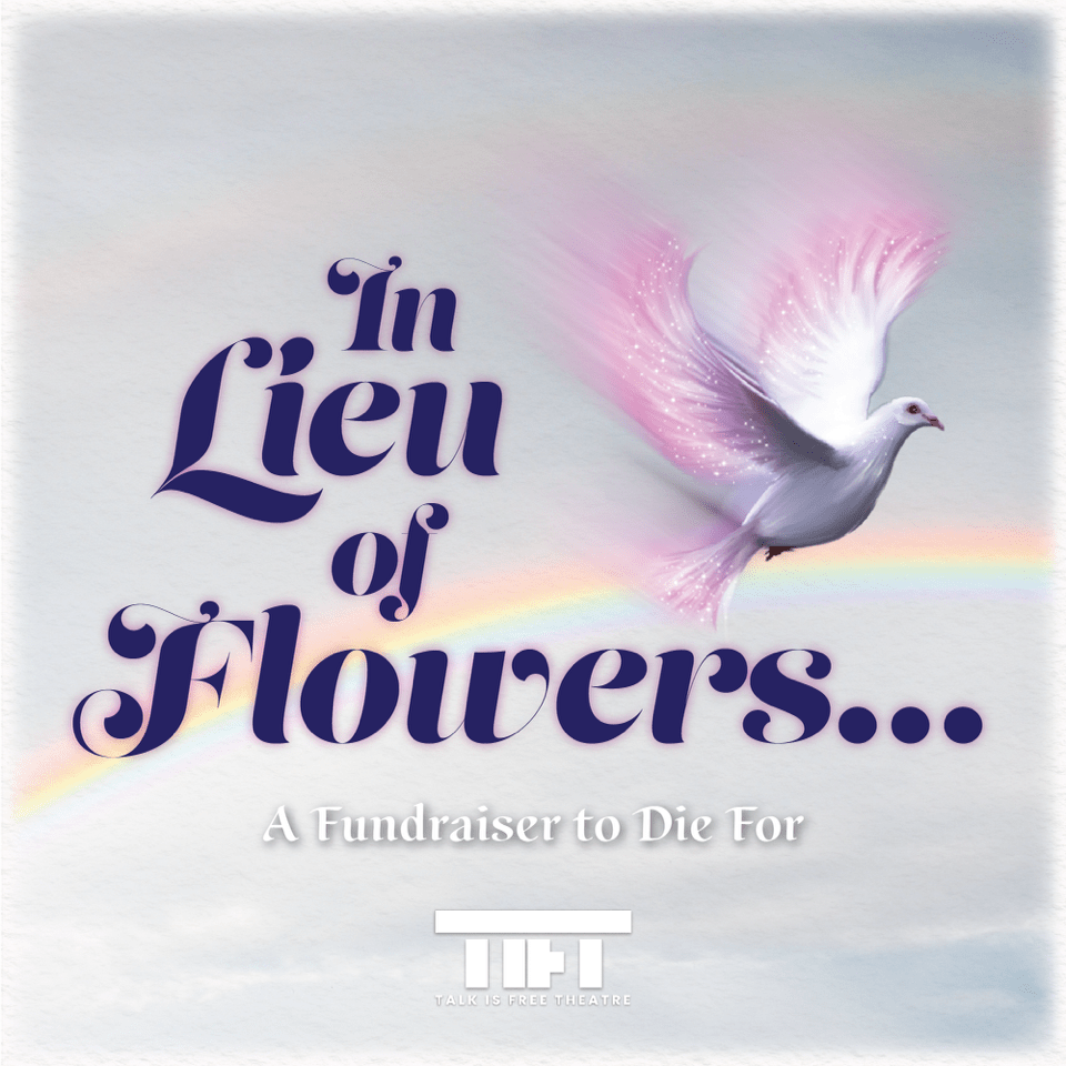 In Lieu Of Flowers... a fundraiser to die for presented by Talk Is Free ...