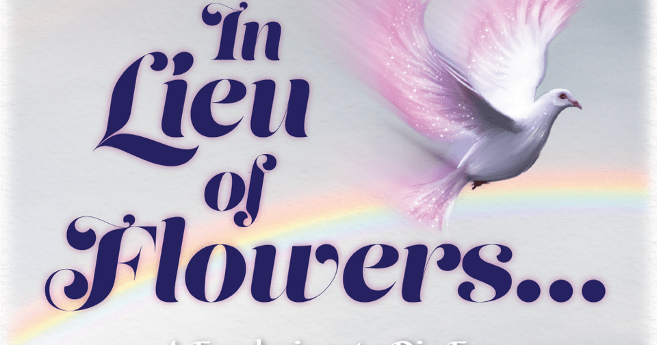 In Lieu Of Flowers... a fundraiser to die for presented by Talk Is Free ...