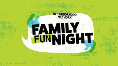 Neighborhood Network's Family Fun Night is tonight