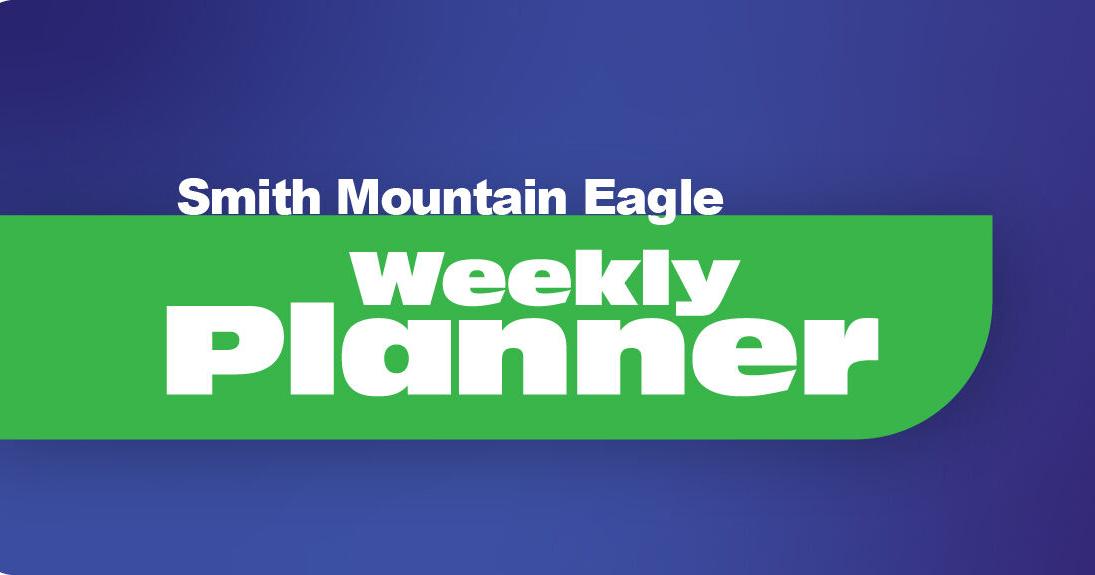 Smith Mountain Eagle Weekly Planner: May 17th-May 23rd | Calendar ...