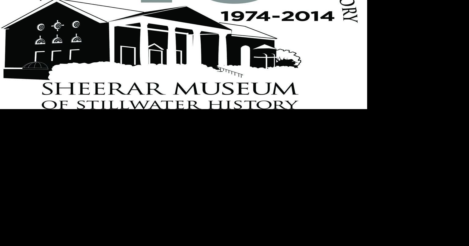 Sheerar Museum of Stillwater History celebrates 40th anniversary Monday ...