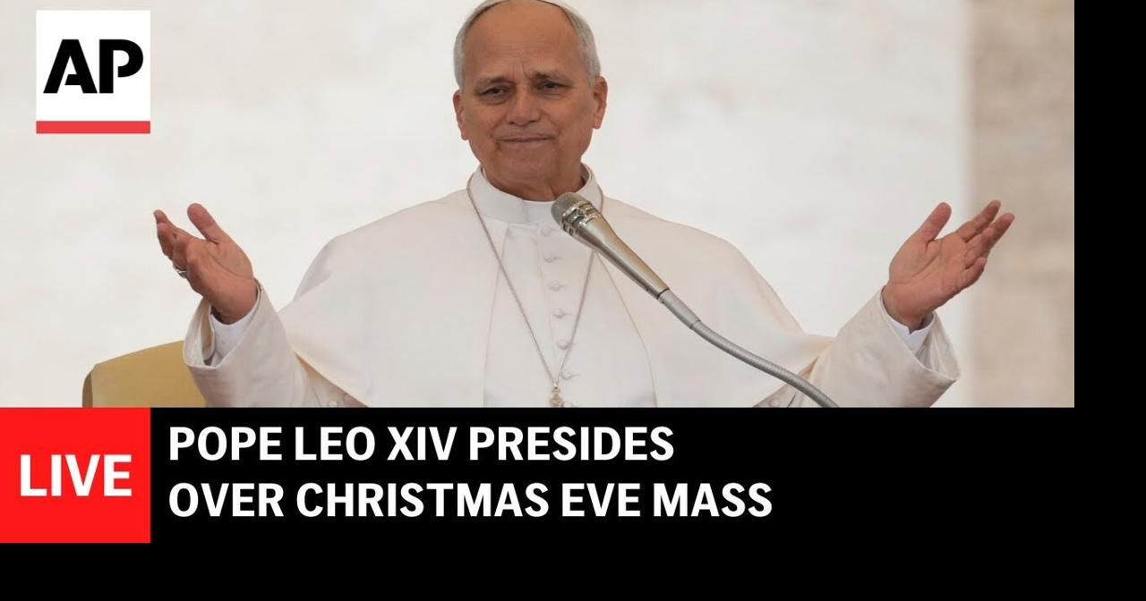 LIVE: Pope Leo XIV presides over Christmas Eve Mass ...