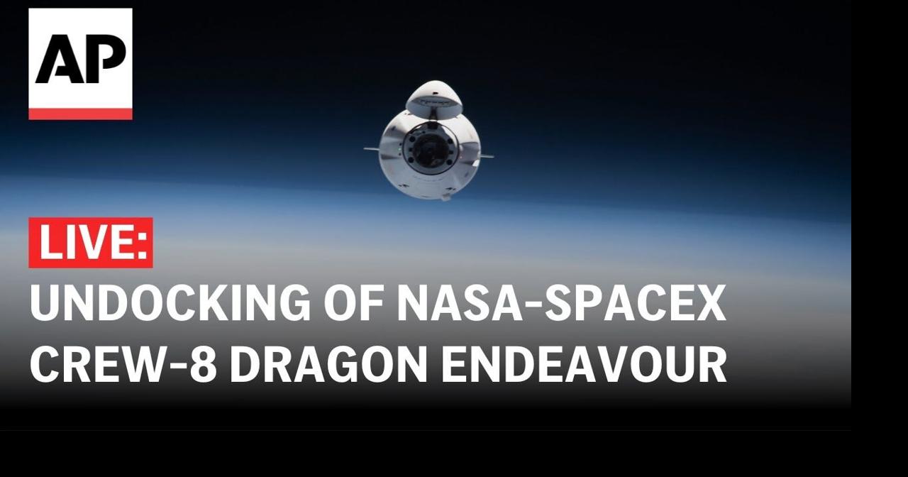 LIVE: Undocking of the NASA and SpaceX Crew-8 Dragon Endeavour from ...