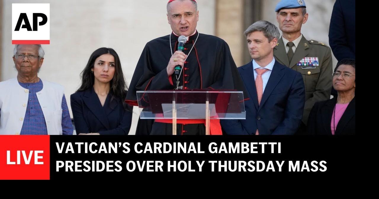 LIVE: Vatican’s Cardinal Gambetti presides over Holy Thursday Mass and ...