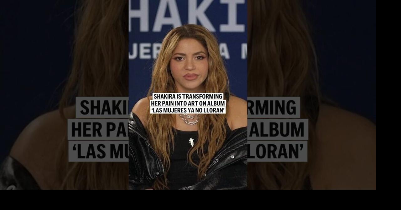 Shakira is transforming her pain into art on album ‘Las Mujeres Ya No ...