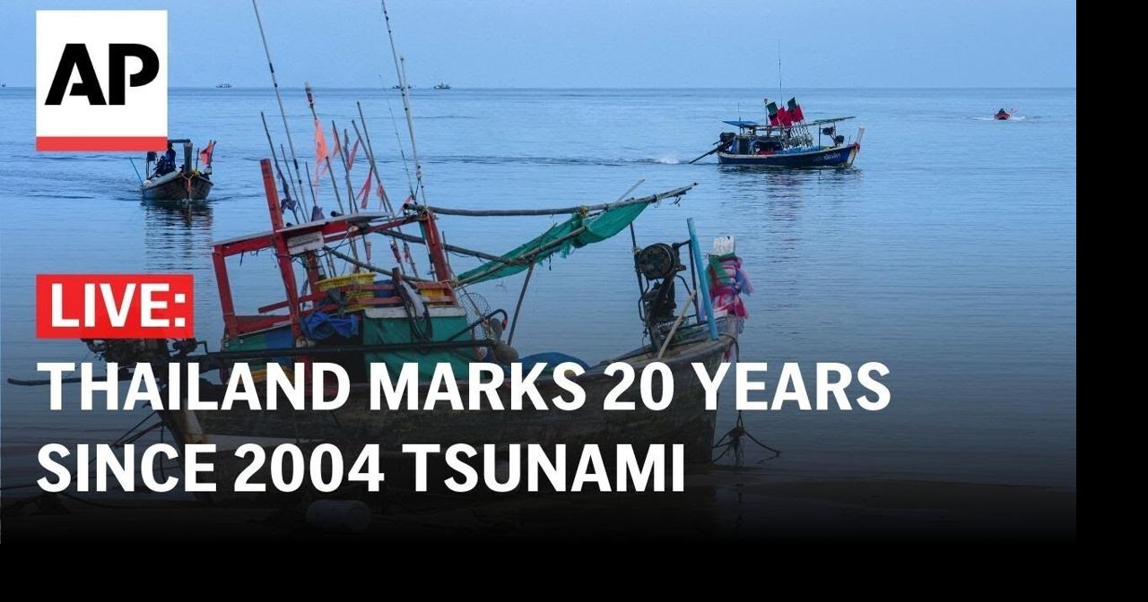 LIVE: Thailand marks 20 years since the 2004 Indian Ocean tsunami ...
