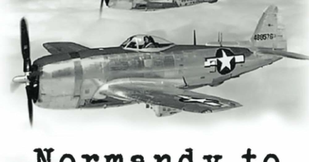 Review — Normandy to Nazi Surrender: Firsthand Account of a P-47 ...
