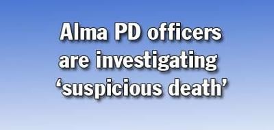 Alma PD officers are investigating ‘suspicious death’ | News ...