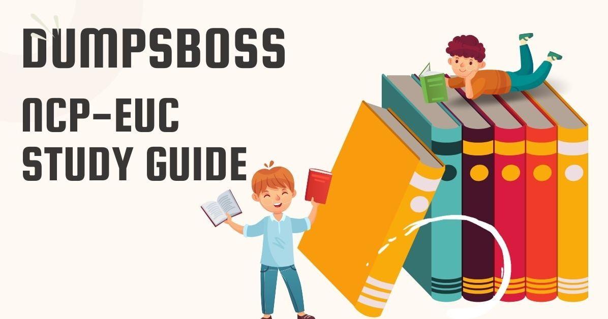 DumpsBoss NCP-EUC Study Guide Achieve Certification Success | | thearabtribune.com