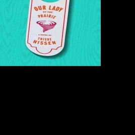 Review: ‘Our Lady of the Prairie’ is a striking novella within a novel ...