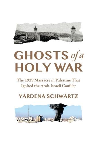In 'Ghosts of a Holy War', Yardena Schwartz Revisits Hebron’s Bloody ...