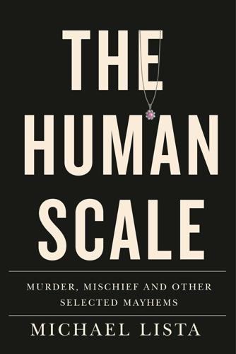 True crime in Michael Lista’s new anthology ‘The Human Scale’