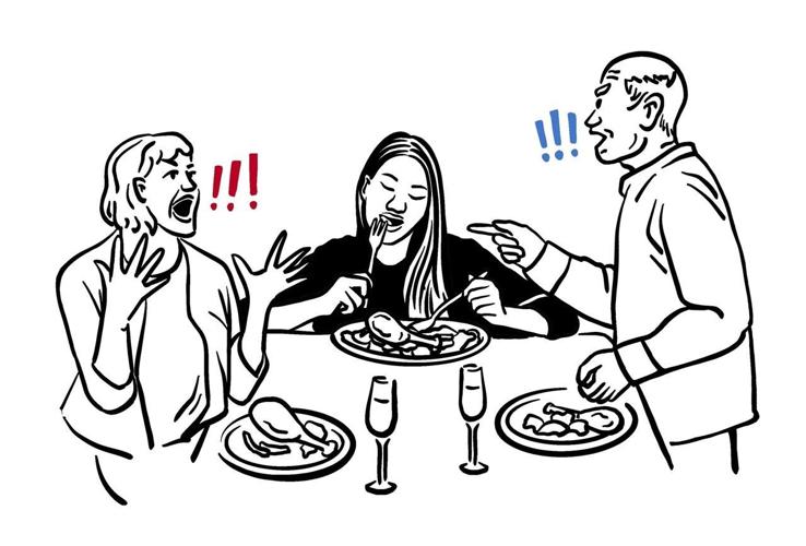 So you're gathering with relatives whose politics are different. Here ...