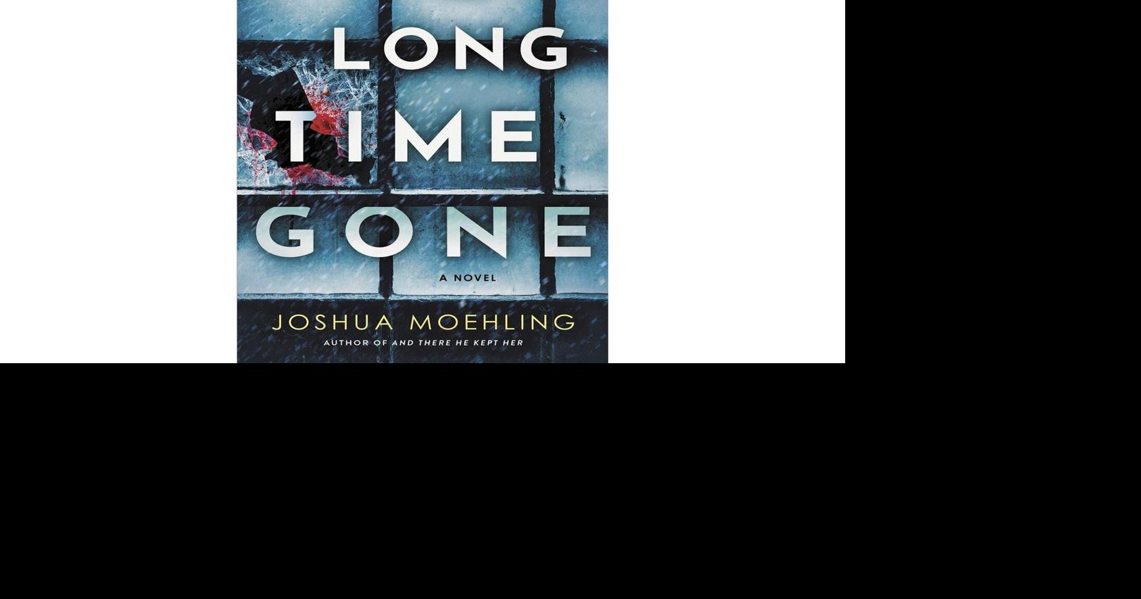 Book Review: Fast-paced crime thriller 'A Long Time Gone' concludes Moehling's 3-book-long mystery