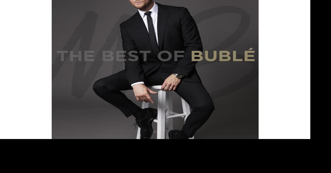 Michael Bublé's 'The Best Of Bublé' is an overdue dive into his ...