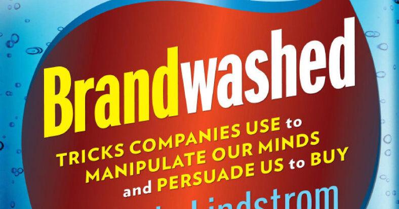 Brandwashed: Tricks Companies Use to Manipulate our Minds and Persuade ... Brandwashed: Tricks Companies Use to Manipulate our Minds and Persuade ...