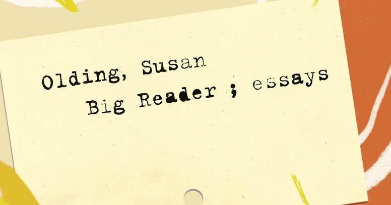 Susan Olding’s ‘Big Reader’ essay collection a guide to understanding ...