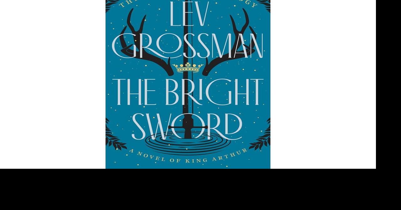 The Knights of Camelot search for a new king in Lev Grossman’s 'The ...