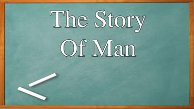 The Story Of Man | Faith | thetomahawk.com