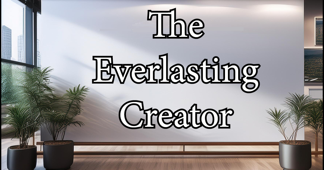 The Everlasting Creator | Faith | thetomahawk.com