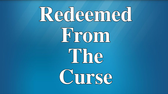 Redeemed From The Curse | Faith | thetomahawk.com