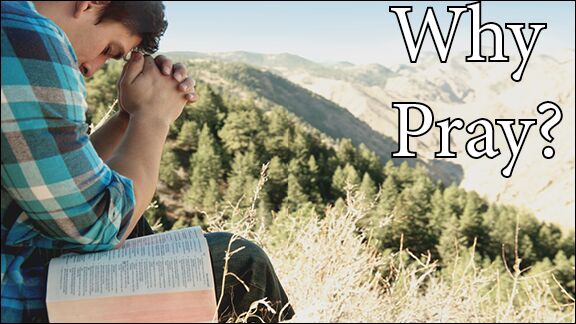 Why pray? | Faith | thetomahawk.com
