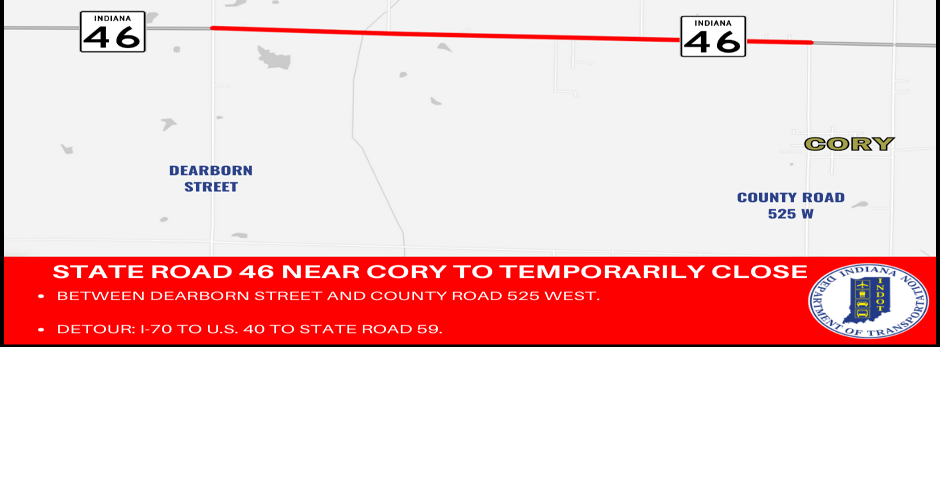 Indiana 46 near Cory to temporarily close | | tribstar.com