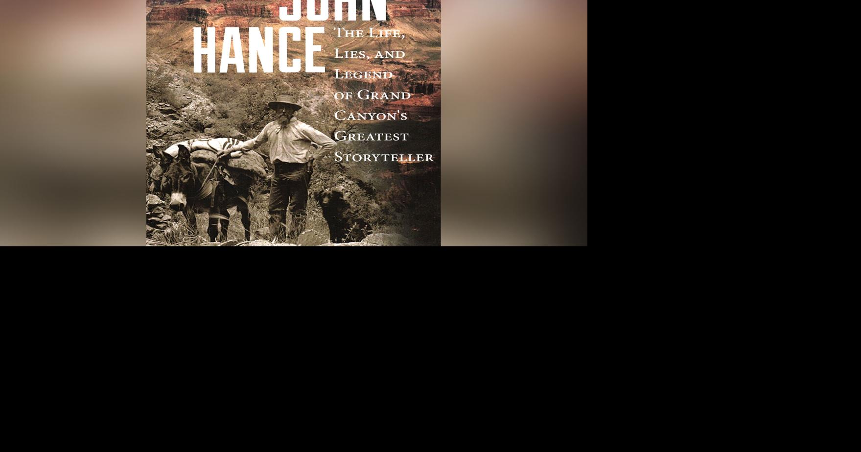 VERDE HERITAGE JOHN HANCE The Life, Lies, and Legend of Grand Canyon's ...