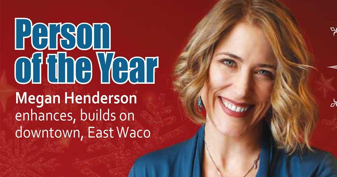 Person of the Year: Megan Henderson helps implement vision for better Waco