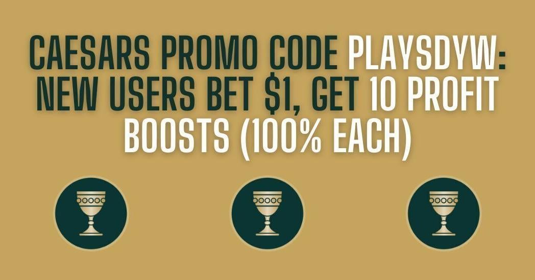 Caesars Sportsbook promo code PLAYSDYW: Double winnings 10x