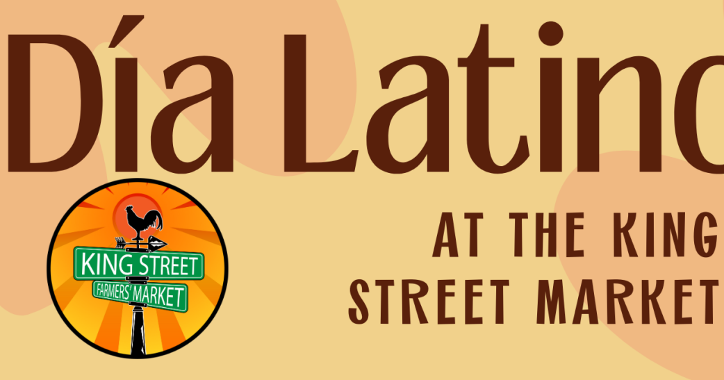 King Street Farmers Market hosting Dia Latino Day on March 1 ...