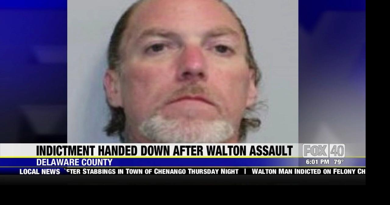 Walton Man Indicted on Felony Charges After Assaults | News | wicz.com