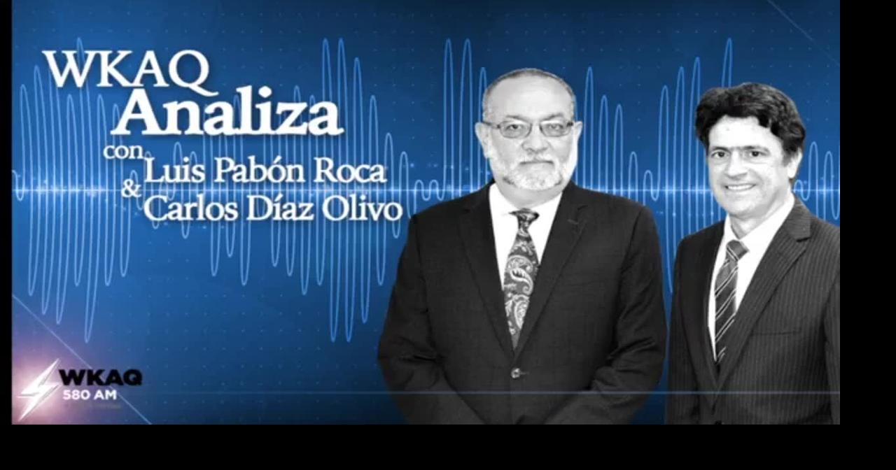 WKAQ Analiza con Luis Pabón Roca y Carlos Díaz Olivo: Situación actual ...